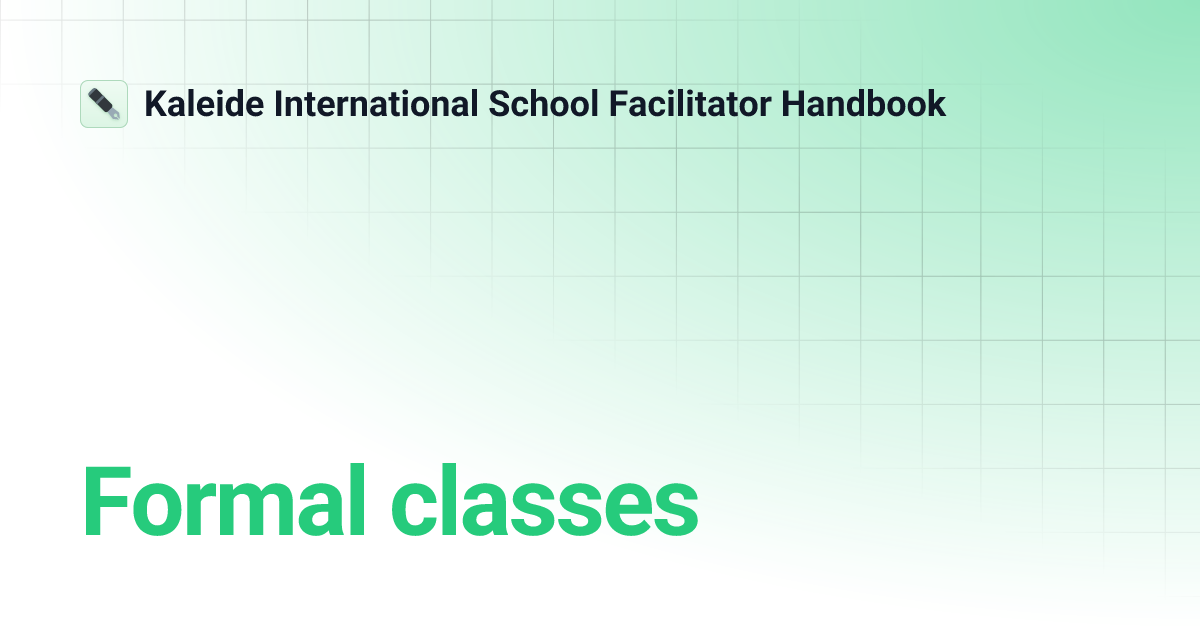 Formal classes | Kaleide International School Facilitator Handbook